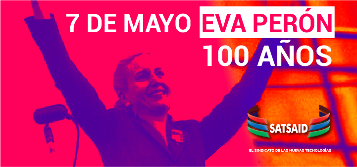 7 DE MAYO · EVA PERÓN · 100 AÑOS – SATSAID